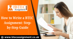 How to Write a BTEC Assignment: Step-by-Step Guide